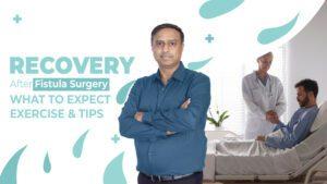 Fistula Surgery Recovery: What to Expect, Exercise & Tips