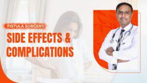 Post Fistula Surgery: Side Effects & Complications